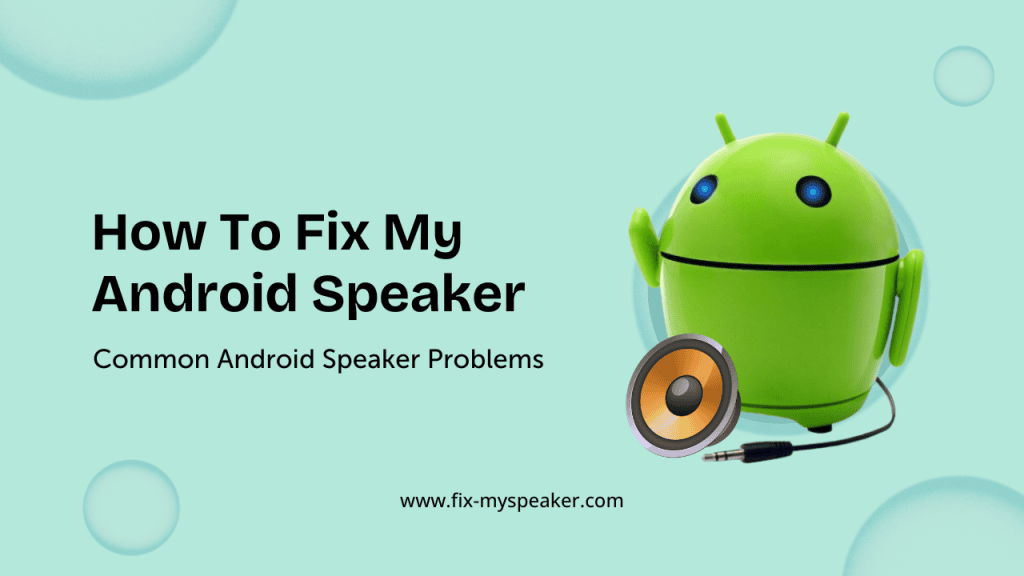 How To Fix My Android Speaker: Common Android Speaker Problems