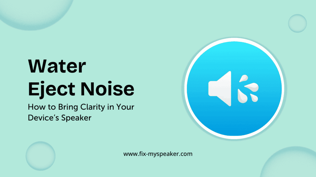 Water Eject Noise: Your Solution to Common Speaker Problems